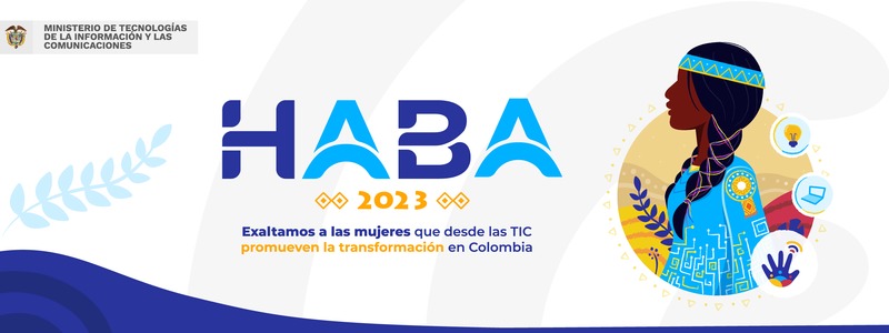 ‘Haba 2023’, el reconocimiento de MinTIC a las mujeres que desde las TIC promueven la ...