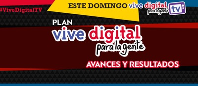 En Vive Digital TV, conozca los resultados del Plan Vive Digital para La Gente